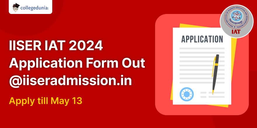 IISER IAT 2024 Application Form Out @iiseradmission.in; Apply till May 13