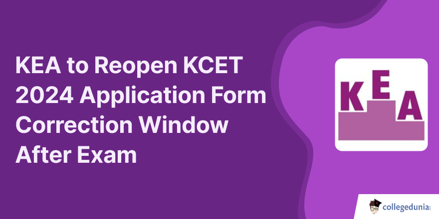 KEA to Reopen KCET 2024 Application Form Correction Window After Exam ...