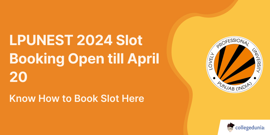 LPUNEST Slot Booking 2024 Open till April 20, Know How to Book Slot Here