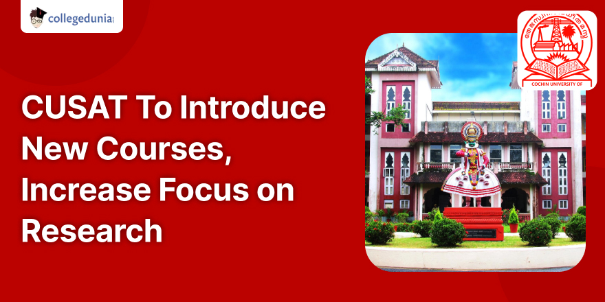 CUSAT To Introduce New Courses, Increase Focus on Research ...