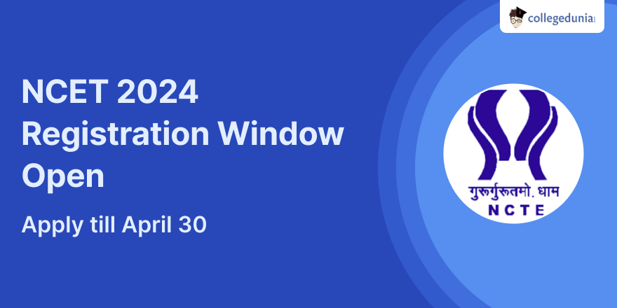 NCET 2024 Registration Window Open; Apply till April 30