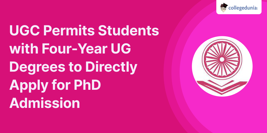 UGC Permits Students with Four-Year UG Degrees to Directly Apply for ...