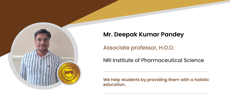 NRI Institute of Pharmaceutical Science: Mr. Deepak Kumar Pandey, Associate professor, H.O.D.