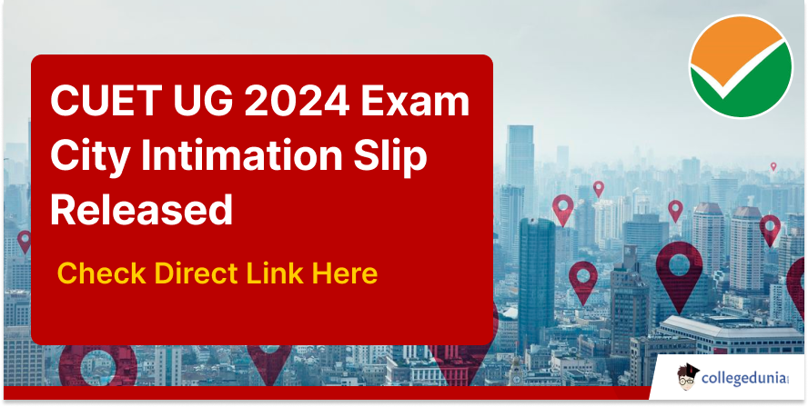 CUET UG 2024 Exam City Intimation Slip Released @exams.nta.ac.in/CUET-UG; Check Direct Link Here