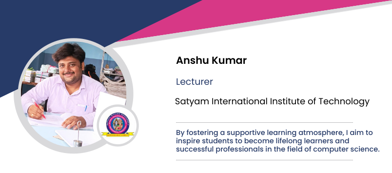 Satyam International Institute of Technology: Anshu Kumar, Lecturer