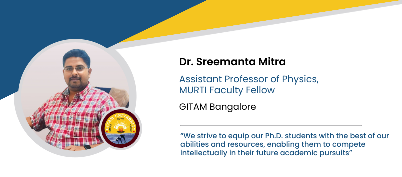 GITAM Bangalore: Dr. Sreemanta Mitra, Assistant Professor of Physics, MURTI Faculty Fellow