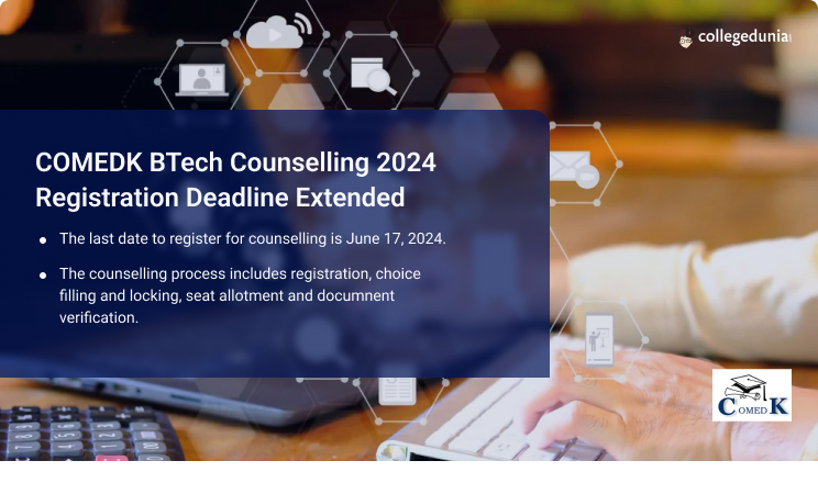 COMEDK BTech Counselling 2024 Registration Deadline Extended to June 17 ...