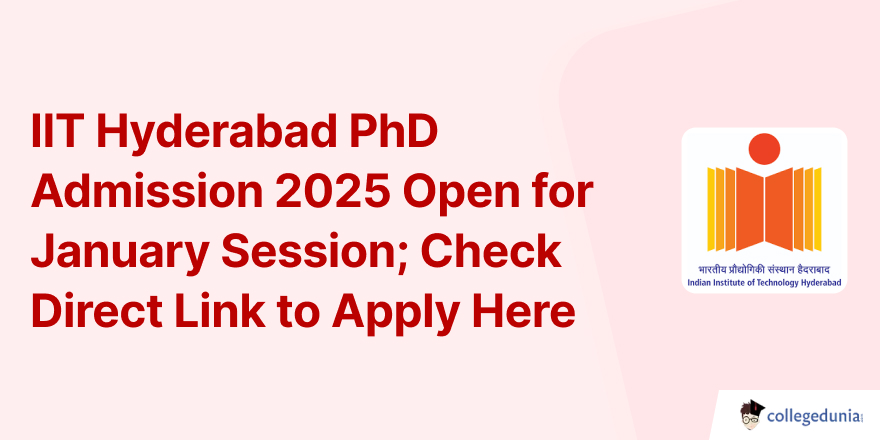 IIT Hyderabad PhD Admission 2025 Open for January Session; Check Direct ...