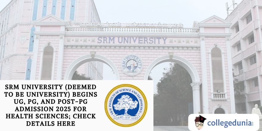 SRM University (Deemed to be University) Begins UG, PG, and Post-PG Admission 2025 for Health ...