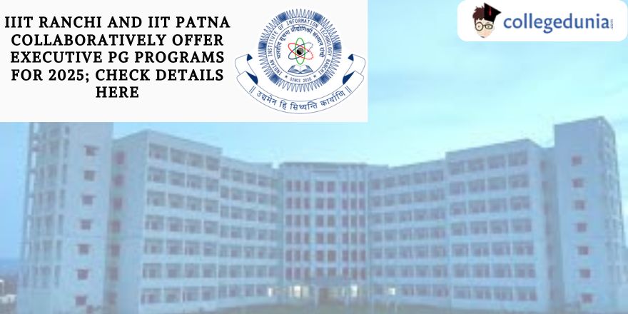 IIIT Ranchi and IIT Patna Collaboratively Offer Executive PG Programs ...