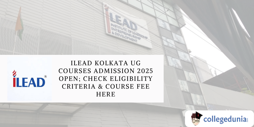 iLEAD Kolkata UG Courses Admission 2025 Open; Check Eligibility ...