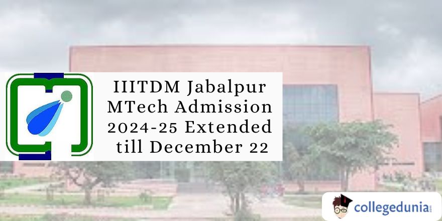 IIITDM Jabalpur MTech Admission 2024-25 Extended; Apply till December 22