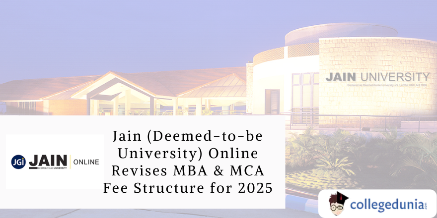Jain (Deemed-to-be University) Online Revises MBA & MCA Fee Structure for 2025; Check Details Here