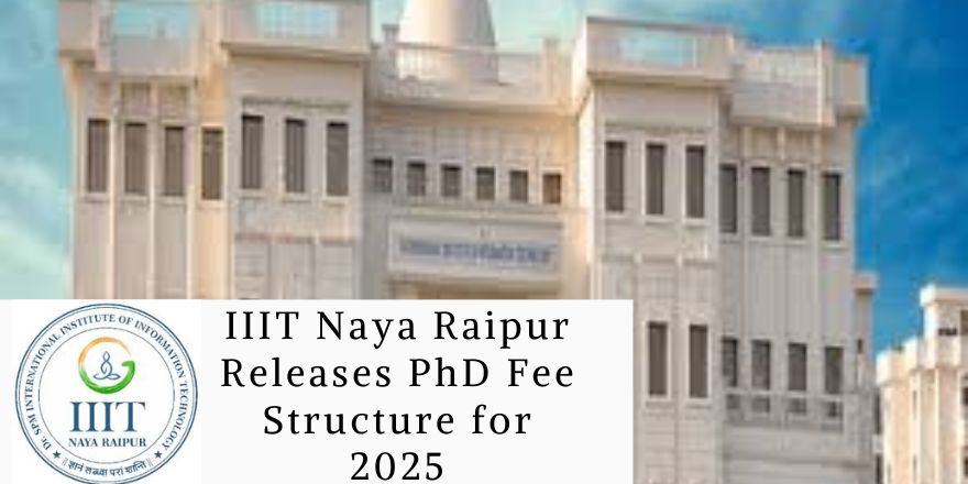 IIIT Naya Raipur Releases PhD Fee Structure for 2025; Check Here For More Details