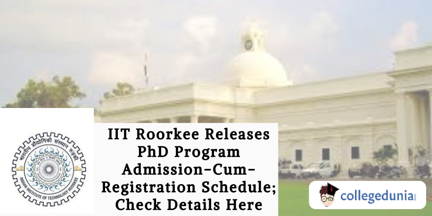 IIT Roorkee Releases PhD Program Admission-Cum-Registration Schedule ...