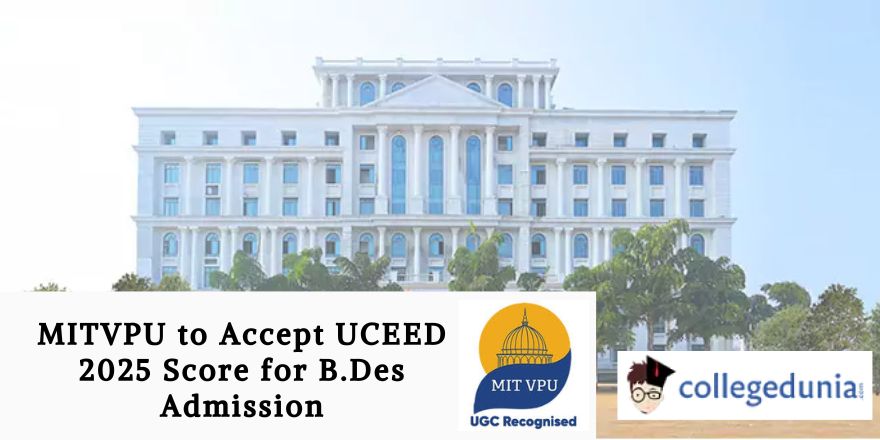 MITVPU to Accept UCEED 2025 Score for B.Des Admission; Check Details Here