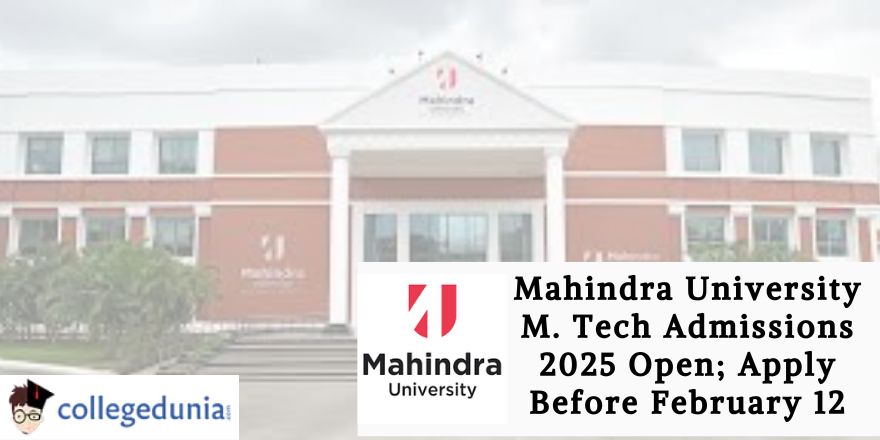 Mahindra University M. Tech Admissions 2025 Open; Apply Before February 12