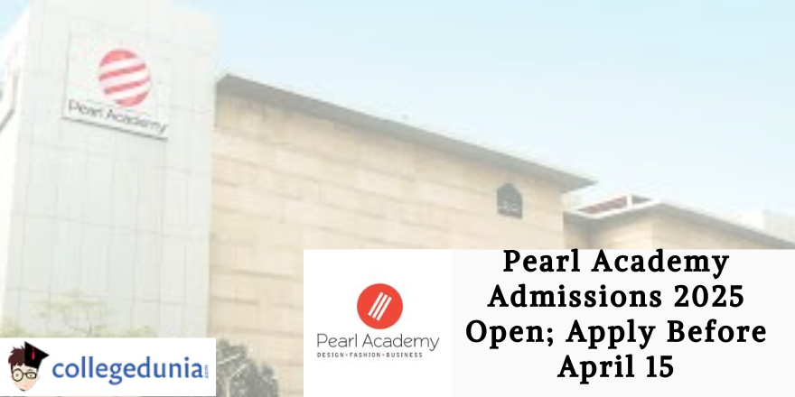 Pearl Academy Admissions 2025 Open; Apply Before April 15