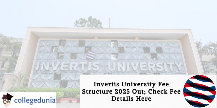 Invertis University Fee Structure 2025 Out; Check Fee Details Here