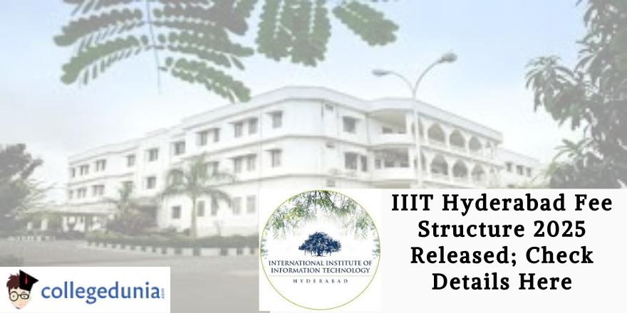 IIIT Hyderabad Fee Structure 2025 Released; Check Details Here