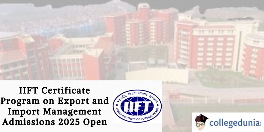 IIFT Certificate Program on Export and Import Management Admissions 2025 Open: Apply Before ...