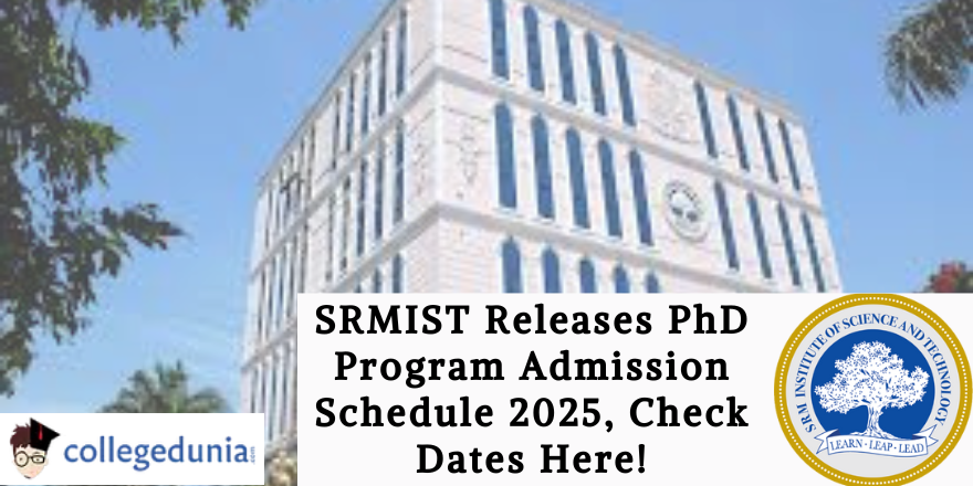 SRMIST Releases PhD Program Admission Schedule 2025, Check Dates Here!