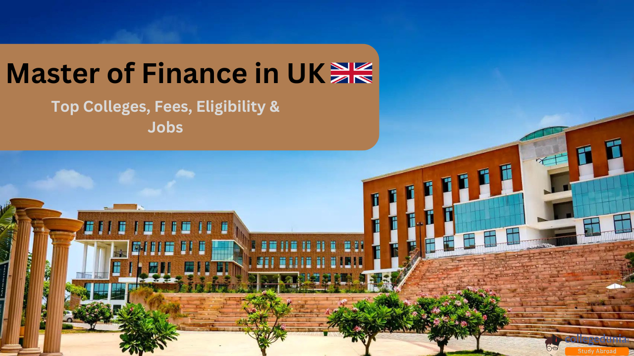 Master of Finance in UK: Top Colleges, Fees 2024, Eligibility & Jobs
