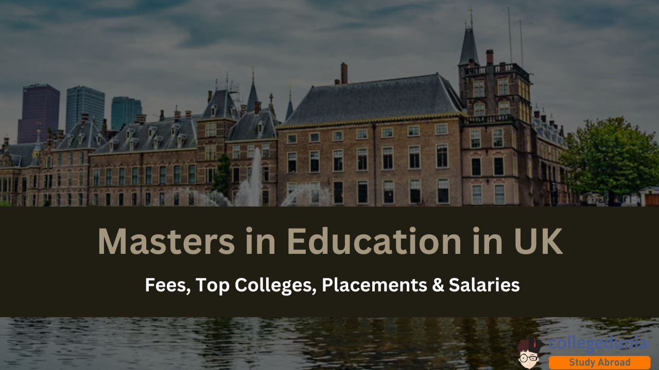 Masters in Education in UK- Top Universities, Application Process, Cost ...