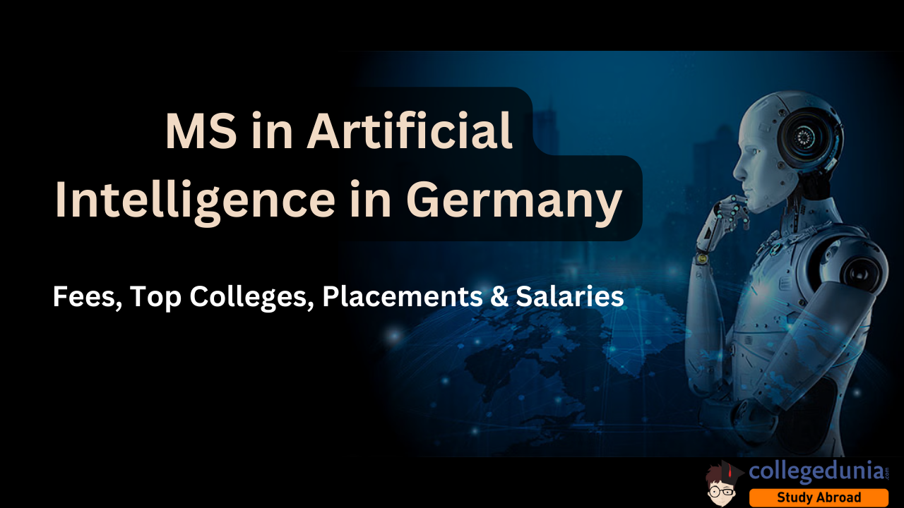 MS in Artificial Intelligence in Germany: Top Colleges, Deadlines, Fees 2024, Jobs & Salaries
