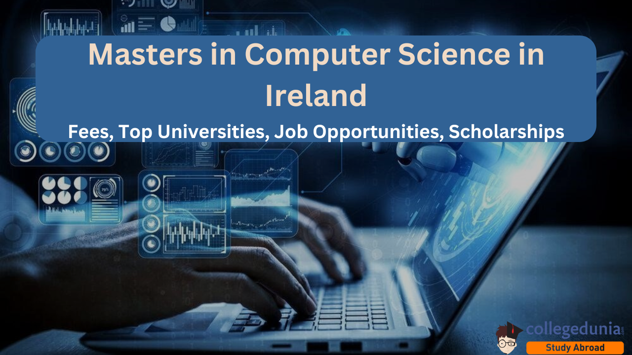 Masters in Computer Science in Ireland: Eligibility, Deadlines, Fees & Jobs