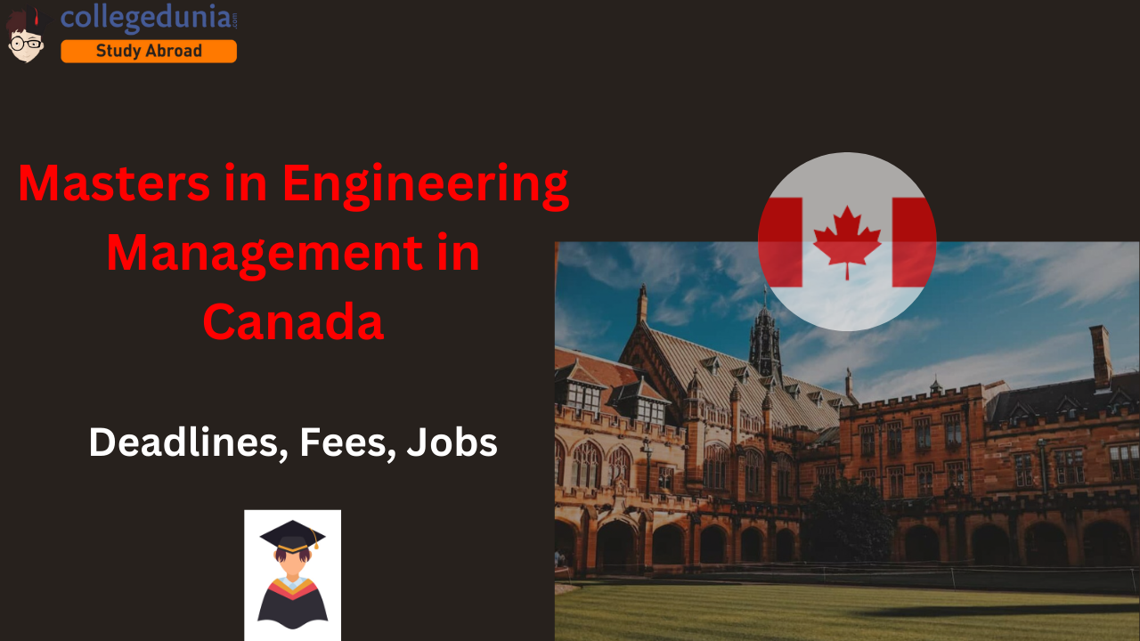 Masters in Engineering Management in Canada: Deadlines, Fees, Jobs