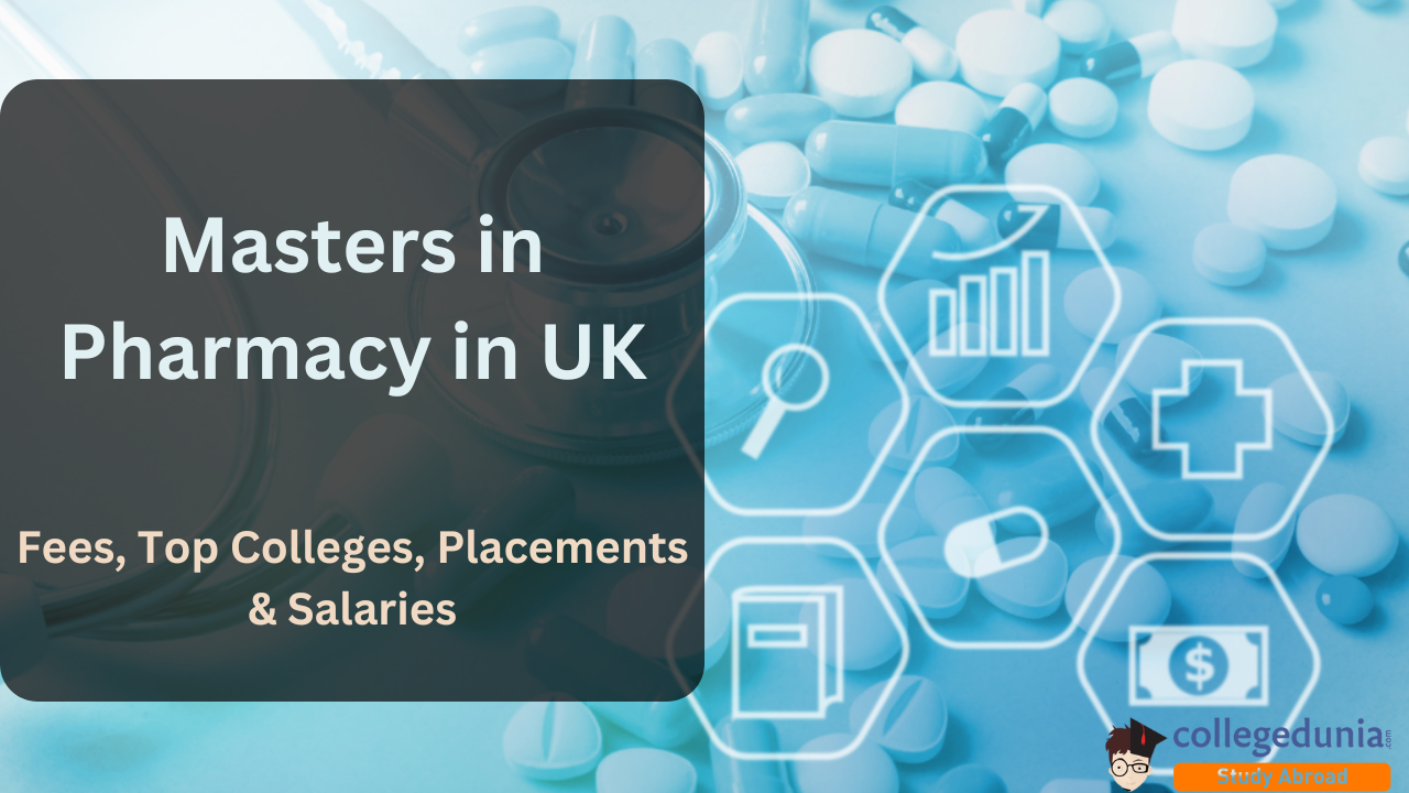 Masters in Pharmacy in UK: Fees, Top Colleges, Placements & Salaries