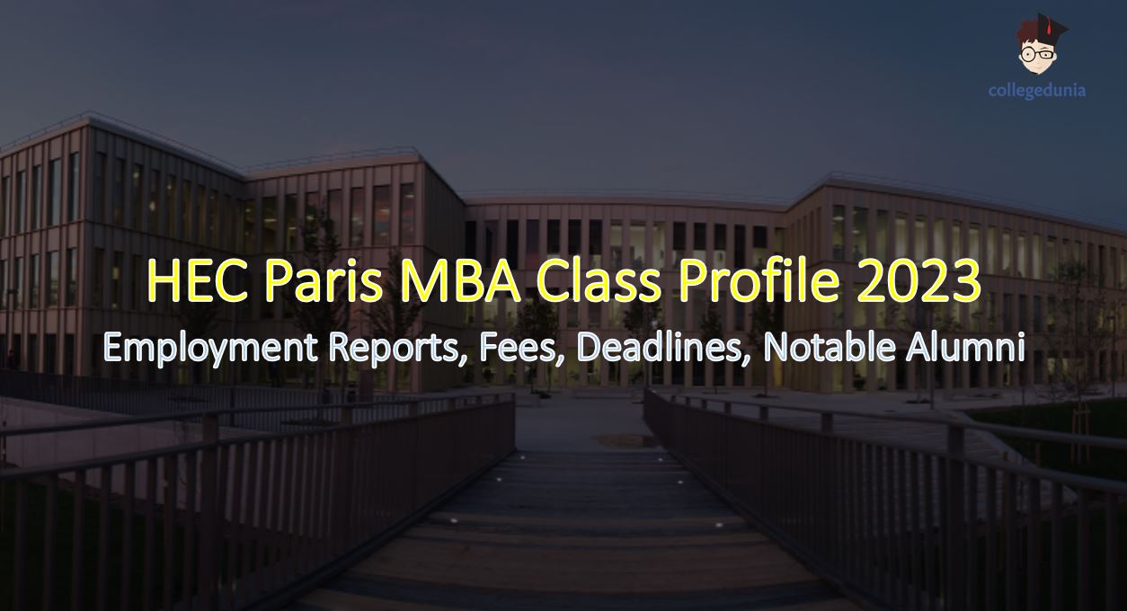 HEC Paris MBA Class Profile 2022 – Employment Reports, Fees, Deadlines ...