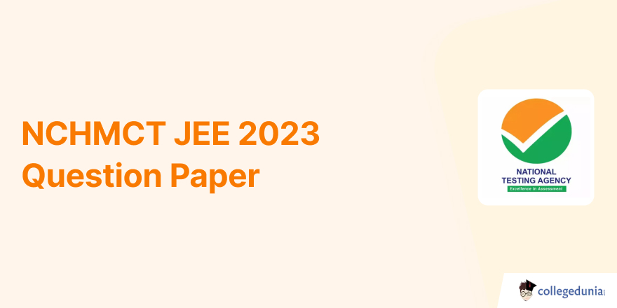 NCHMCT JEE 2023 Question Paper Available - Download Solutions PDF with Answer Key