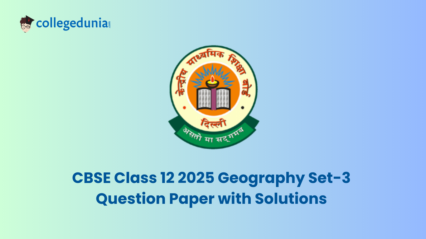 CBSE Class 12 Geography 2025 (Set 3 ) Available - Download Question Paper with Solutions PDF