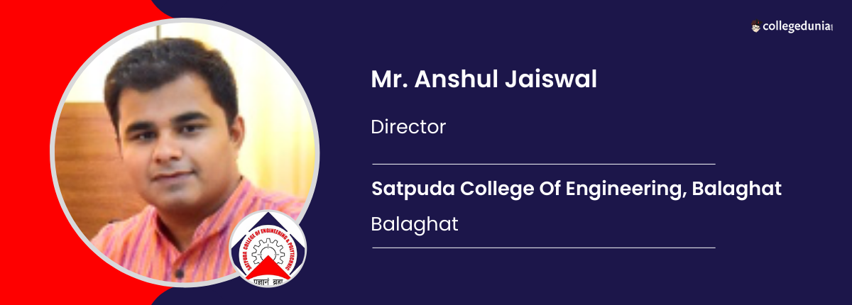 Satpuda College of Engineering: Mr. Anshul Jaiswal Interview, Balaghat, Director