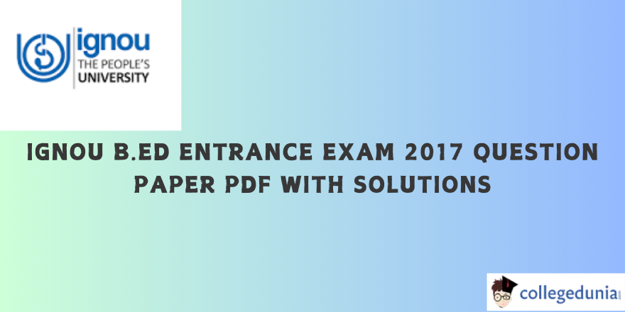 IGNOU B.Ed. Entrance Exam 2017 Question Paper : Download Question paper ...