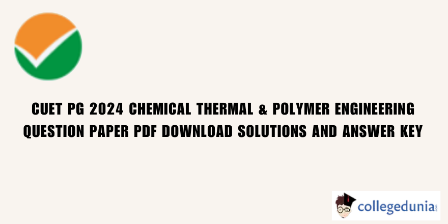 CUET PG Chemical Thermal and Polymer Engineering Question Paper 2024: Download Question paper ...