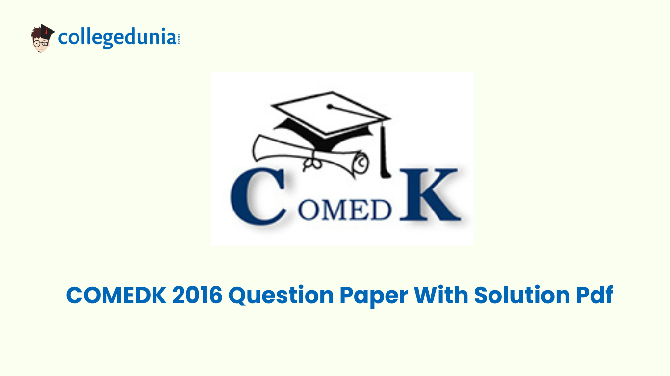 COMEDK UGET 2016 Question Paper(Available): Download Solution PDF with ...