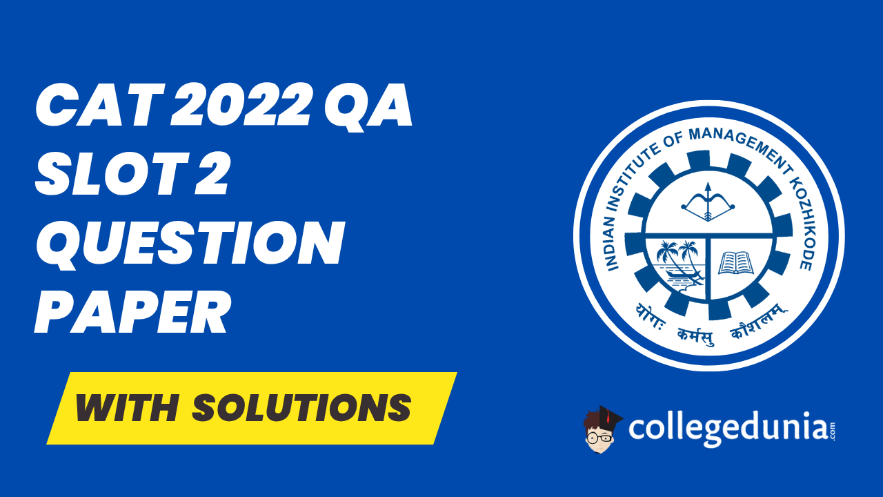 CAT 2022 Slot 2 QA Question Paper (Available):Download Solutions with Answer Key