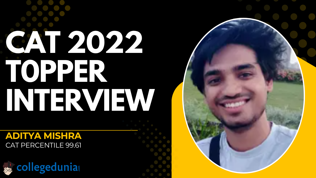 CAT 2022 Topper Interview of Aditya Mishra: Read CAT Preparation Plan and Success Story to Score ...